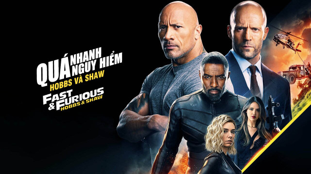 4K Quá Nhanh Quá Nguy Hiểm: Hobbs và Shaw - Fast & Furious Presents: Hobbs & Shaw