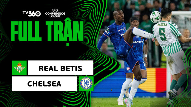 Full Trận | Real Betis - Chelsea | 29/5 | Chung Kết UEFA Conference League 24/25