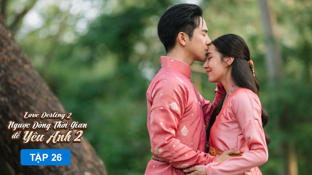 Ngược Dòng Thời Gian Để Yêu Anh 2 - Love Destiny 2 - Tập 26 | Tập 26