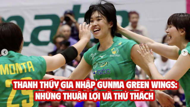 Thanh Thúy gia nhập Gunma Green Wings: Những thuận lợi và thử thách nào ...